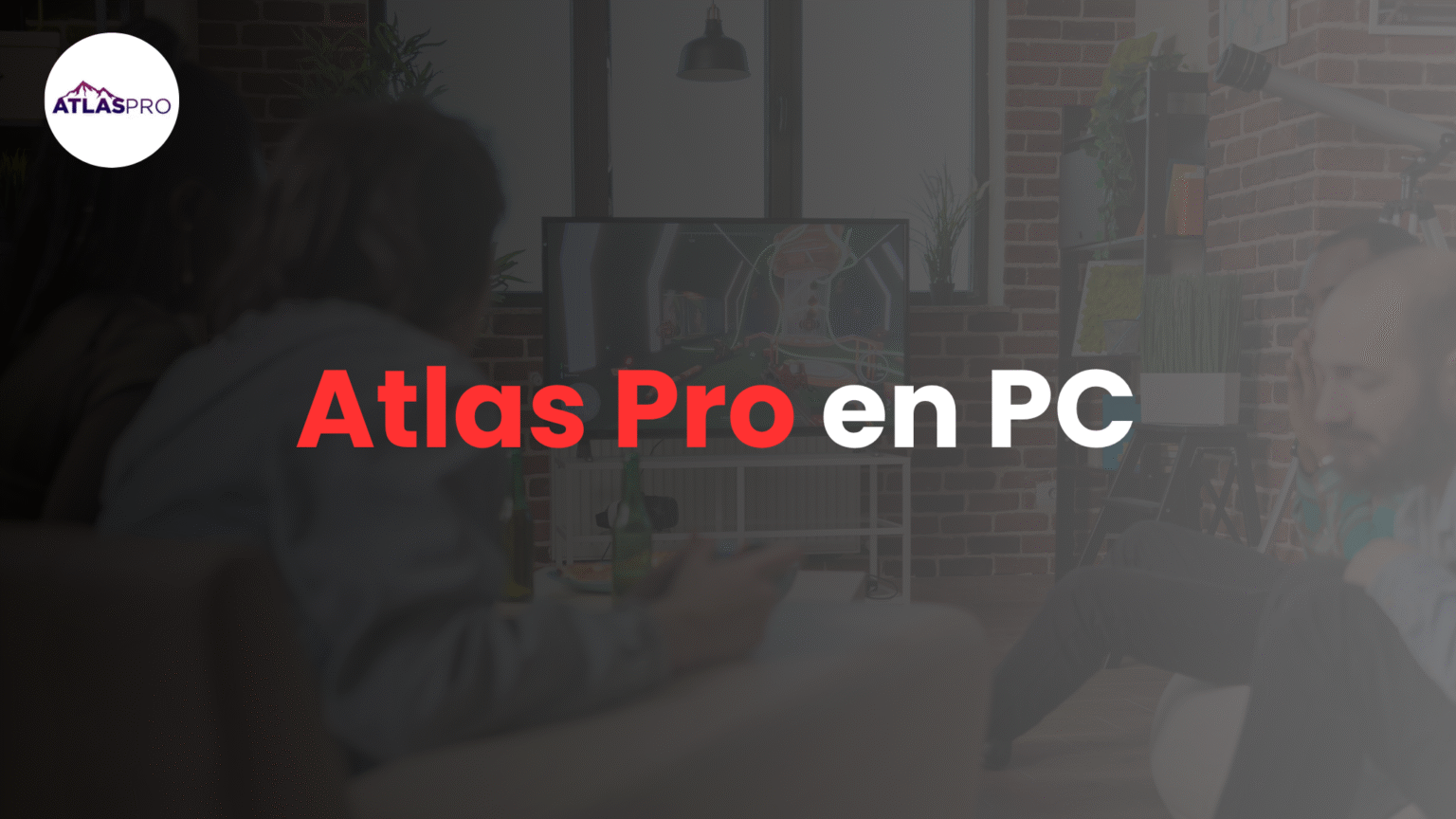Comment utiliser Atlas Pro sur PC – Guide complet 2025 pour regarder l ...